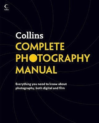 Collins Complete Photography Manual by Steve Bavister | Goodreads