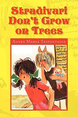 Stradivari Don't Grow on Trees by Agnes Maria Trifontaine | Goodreads