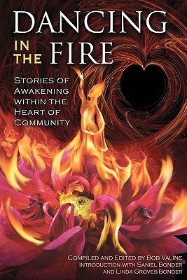 Dancing in the Fire: Stories of Awakening Within the Heart of Community ...