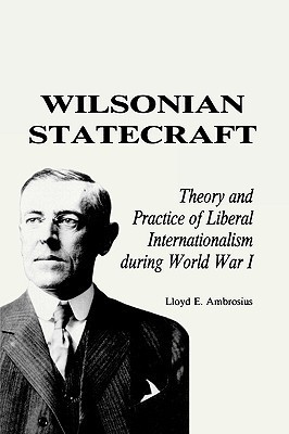 Wilsonian Statecraft: Theory and Practice of Liberal Internationalism ...