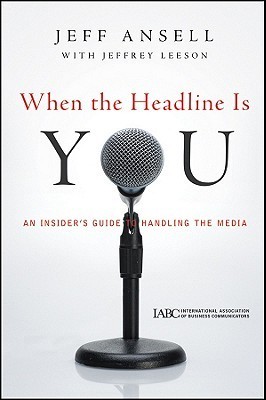 When the Headline Is You: An Insider's Guide to Handling the Media by ...