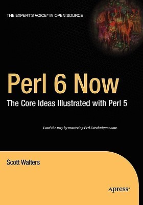 Perl 6 Now: The Core Ideas Illustrated with Perl 5 by Scott Walters ...