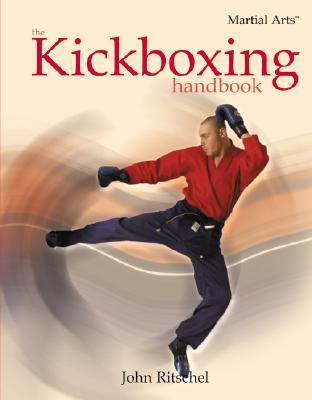 The Kickboxing Handbook (Martial Arts) by John Ritschel | Goodreads