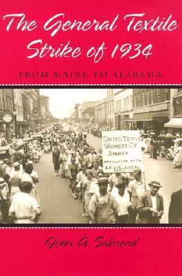 The General Textile Strike of 1934: From Maine to Alabama by John A ...