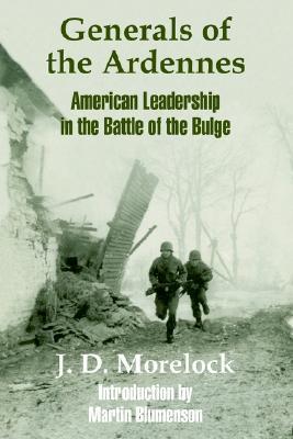Generals of the Ardennes: American Leadership in the Battle of The ...