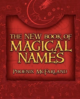 The New Book of Magical Names by Phoenix McFarland | Goodreads