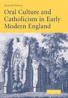 Oral Culture and Catholicism in Early Modern England by Alison Shell ...