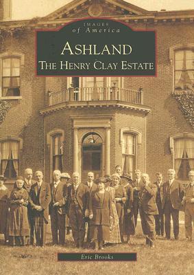 Ashland: The Henry Clay Estate by Eric Brooks | Goodreads