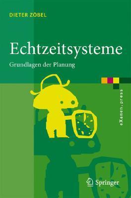 Echtzeitsysteme: Grundlagen der Planung (eXamen.press) by Dieter Zöbel | Goodreads