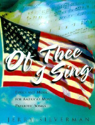 Of Thee I Sing: Lyrics and Music for Americas Most Patriotic Songs by ...