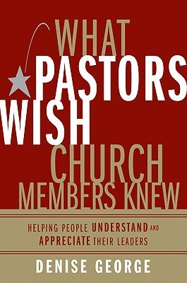 What Pastors Wish Church Members Knew: Helping People Understand and ...