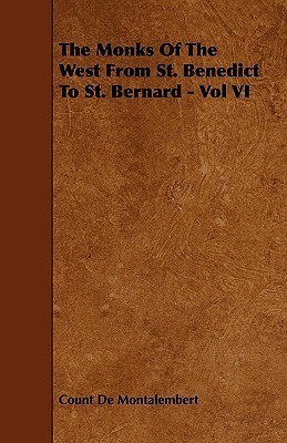 The Monks of the West from St. Benedict to St. Bernard by Charles ...