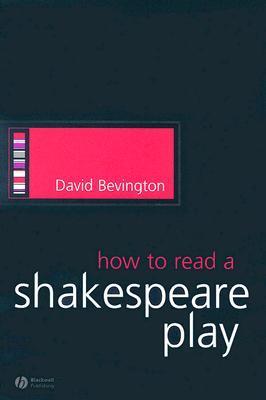 How to Read a Shakespeare Play by David Bevington | Goodreads