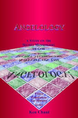 Angelology: A Study on the Secret Messengers of God by Ken Chant ...