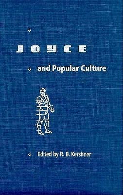 Joyce and Popular Culture (Florida James Joyce) by R.B. Kershner ...