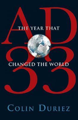 AD 33: The Year that Changed the World by Colin Duriez | Goodreads