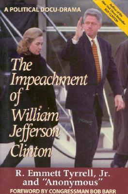 The Impeachment of William Jefferson Clinton by R. Emmett Tyrrell Jr ...