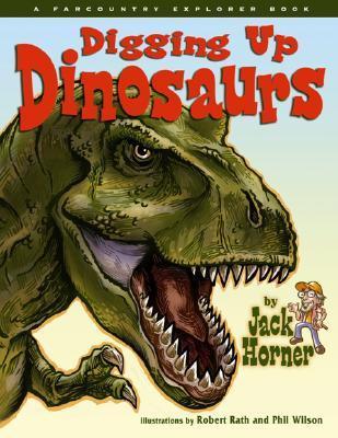 Digging Up Dinosaurs (Farcountry Explorer Book) by Jack Horner | Goodreads