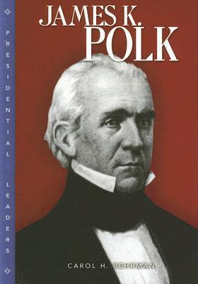 James K. Polk (Presidential Leaders) by Carol H. Behrman | Goodreads