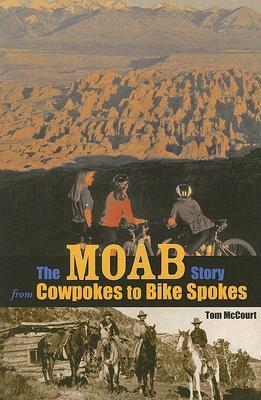 Cowpokes to Bike Spokes: The Story Of Moab, Utah by Tom McCourt | Goodreads