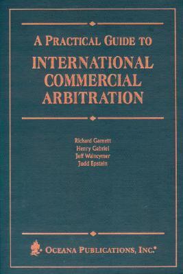 Practical Guide to International Commercial Arbitration by Judd Epstein ...