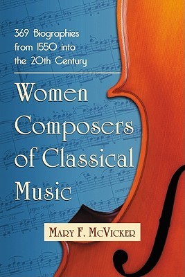 Women Composers of Classical Music: 369 Biographies from 1550 into the ...