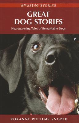Great Dog Stories: Heartwarming Tales of Remarkable Dogs by Roxanne ...