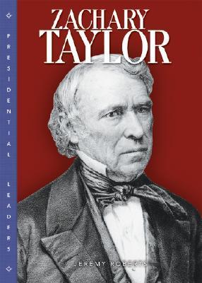 Zachary Taylor (Presidential Leaders) by Jeremy Roberts | Goodreads