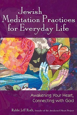 Jewish Meditation Practices for Everyday Life: Awakening Your Heart ...