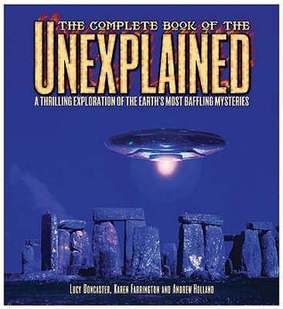 The Complete Book of the Unexplained: A Thrilling Exploration of the ...