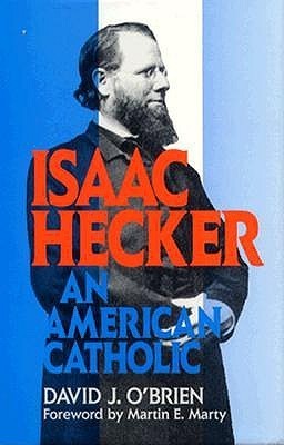 Isaac Hecker: An American Catholic by David J. O'Brien | Goodreads