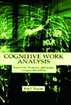 Cognitive Work Analysis: Toward Safe, Productive, and Healthy Computer ...
