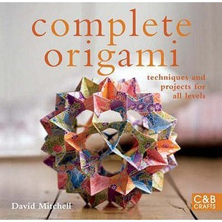 Complete Origami: Techniques and Projects for All Levels (Complete ...