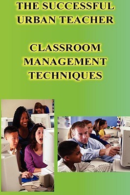 Successful Urban Teacher Classroom Management Techniques by D. Adrienne ...