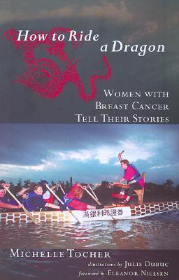 How to Ride a Dragon: Women with Breast Cancer Tell Their Stories by ...