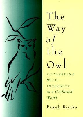 The Way of the Owl: Succeeding with Integrity in a Conflicted World by ...
