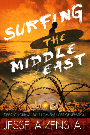 Surfing the Middle East: Deviant Journalism from the Lost Generation by ...