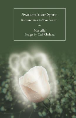 Awaken Your Spirit: Reconnecting to Your Source by Marcella | Goodreads
