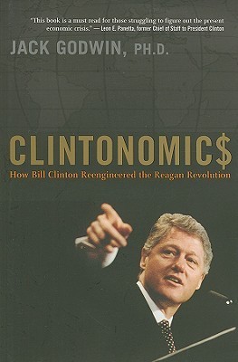 Clintonomics: How Bill Clinton Reengineered the Reagan Revolution by ...