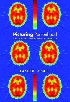 Picturing Personhood: Brain Scans and Biomedical Identity by Joseph ...