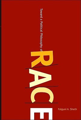 Toward a Political Philosophy of Race by Falguni A. Sheth | Goodreads