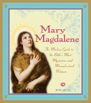 Mary Magdalene: The Modern Guide to the Bible's Most Mysterious And ...