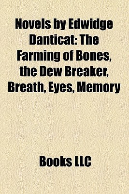 Novels by Edwidge Danticat: The Farming of Bones, the Dew Breaker ...