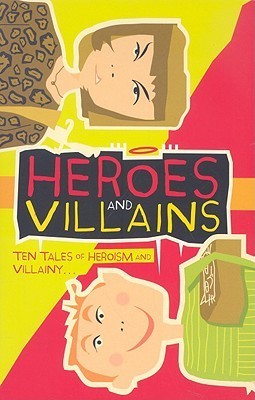Heroes and Villains: Ten Tales of Heroism and Villainy by Emily Thomas ...