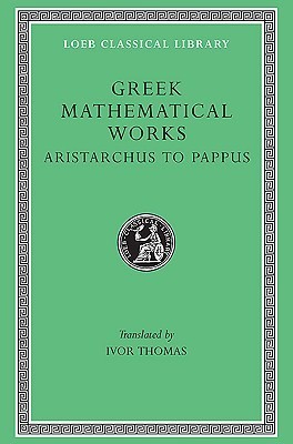 Greek Mathematical Works: Volume II, From Aristarchus to Pappus. by ...