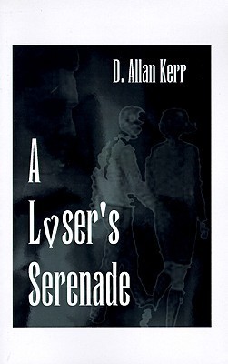 A Loser's Serenade by D. Allan Kerr | Goodreads