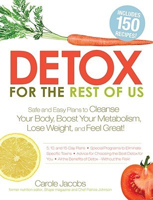 Detox for the Rest of Us: Safe and Easy Plans to Cleanse Your Body ...