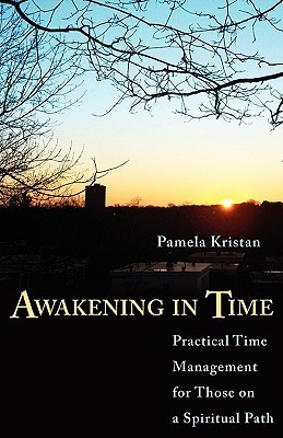Awakening in Time: Practical Time Management for Those on a Spiritual ...