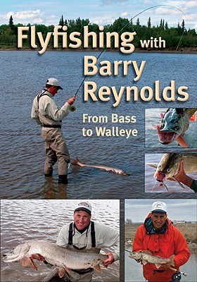 Flyfishing with Barry Reynolds: From Bass to Walleye by Barry Reynolds ...
