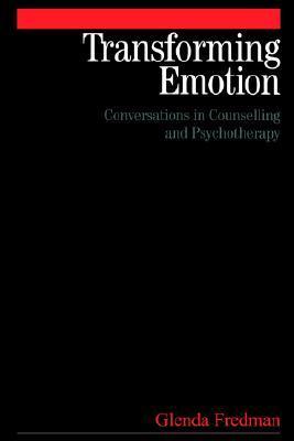 Transforming Emotion: Conversations in Counselling and Psychotherapy by ...